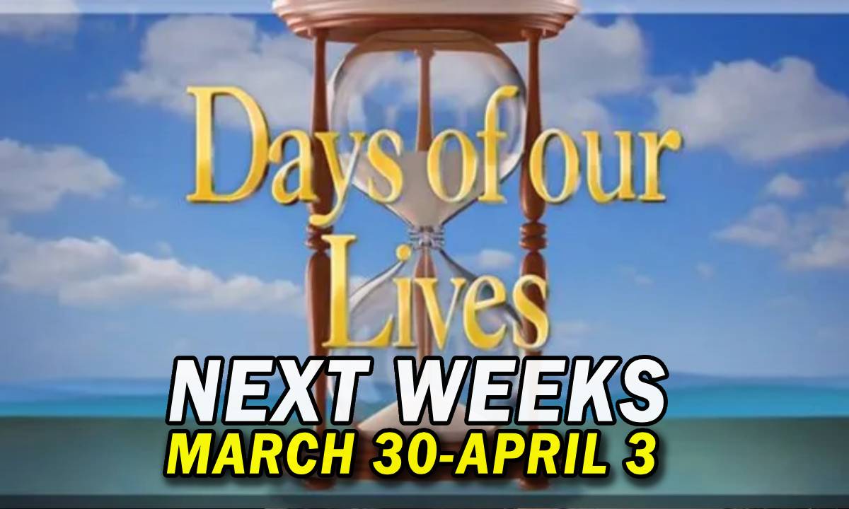 Days of Our Lives (DOOL) Spoilers for the Week of March 30-April 3 ...