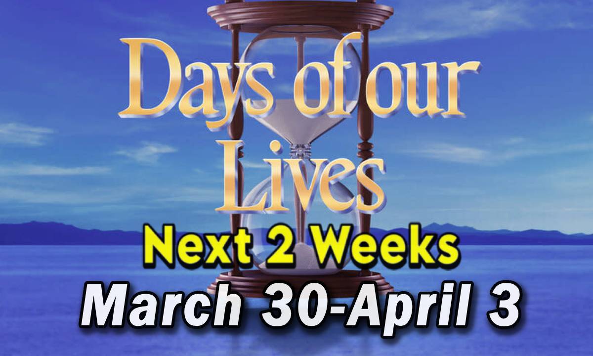Days of Our Lives (DOOL) Spoilers for the Next 2 Weeks, March 30 to ...